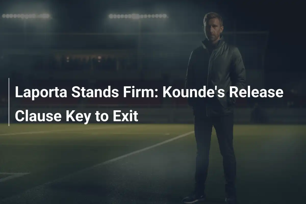 Laporta Stands Firm: Kounde's Release Clause Key to Exit - footboom1.com