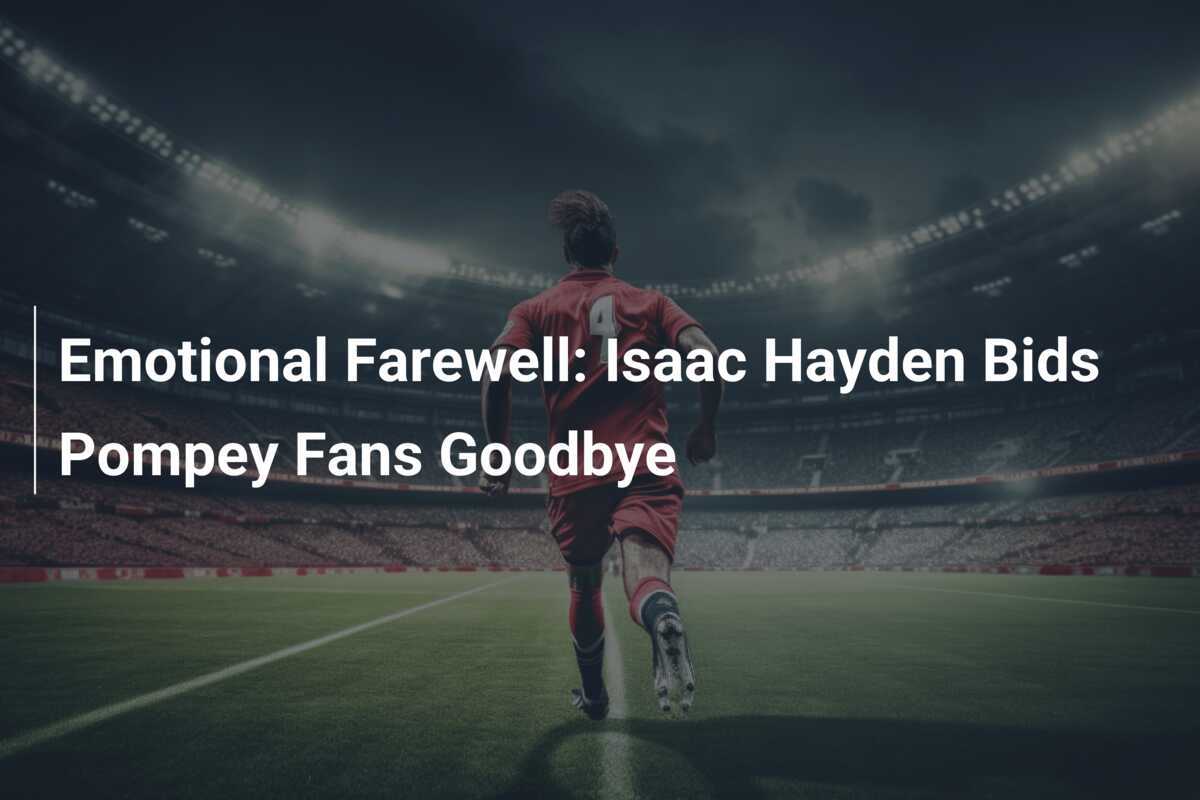 Addio Emozionante: Isaac Hayden Saluta i Tifosi del Pompey - footboom1.com