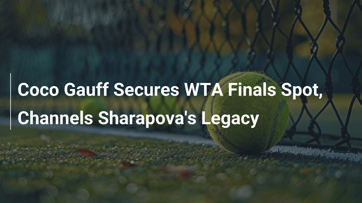 Coco Gauff Assure Sa Place aux WTA Finals, Inspirée par Sharapova - footboom1.com