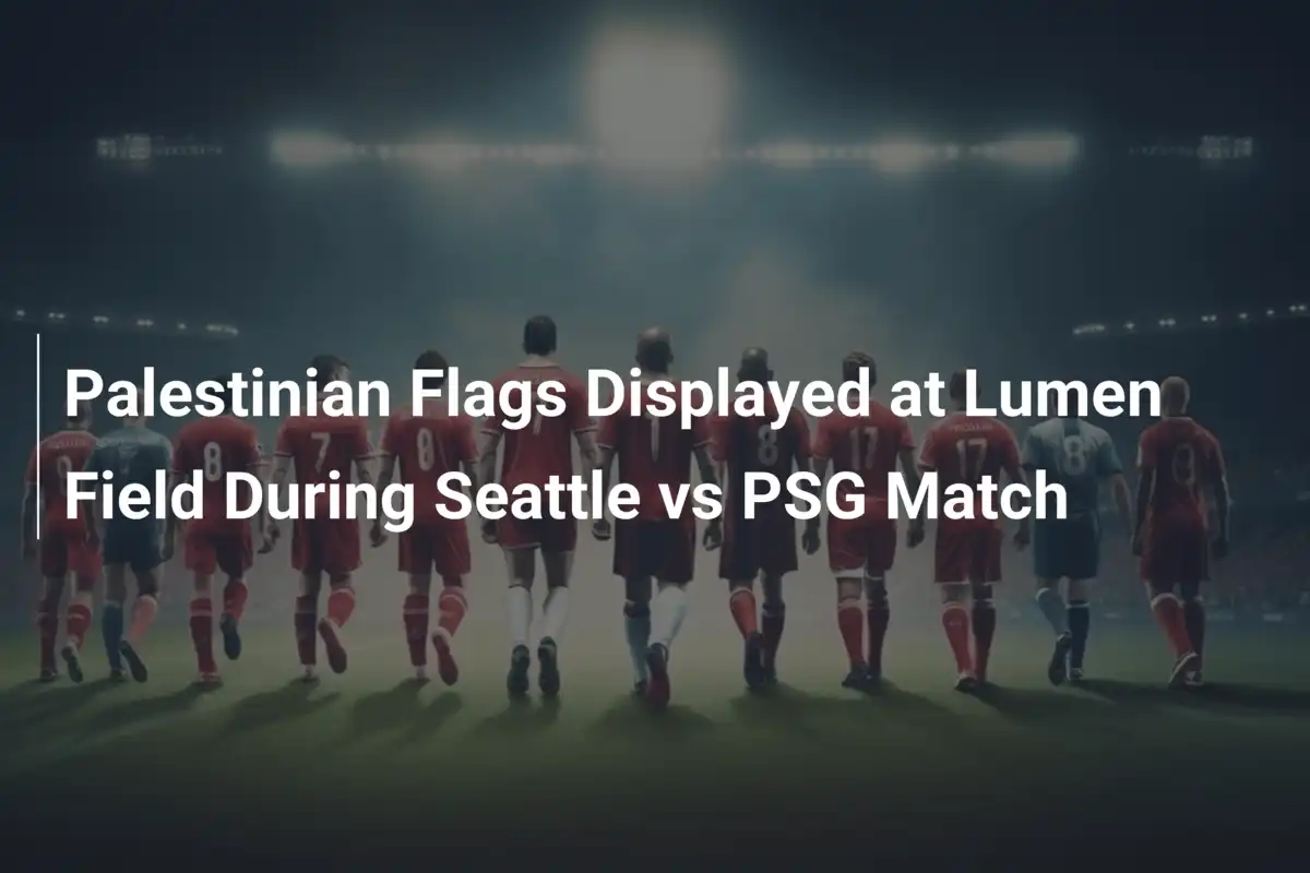 Palestinian Flags Displayed at Lumen Field During Seattle vs PSG Match ...
