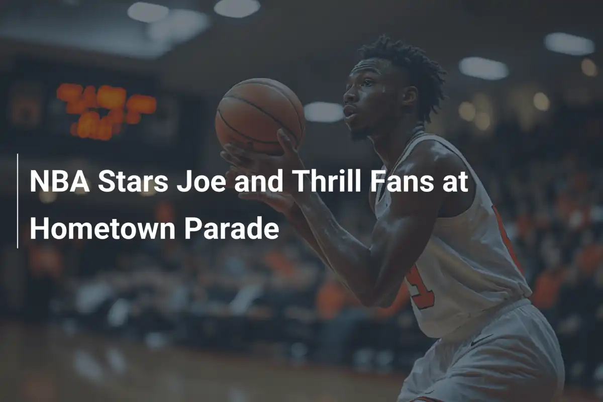 NBA Stars Joe and Thrill Fans at Hometown Parade - footboom1.com