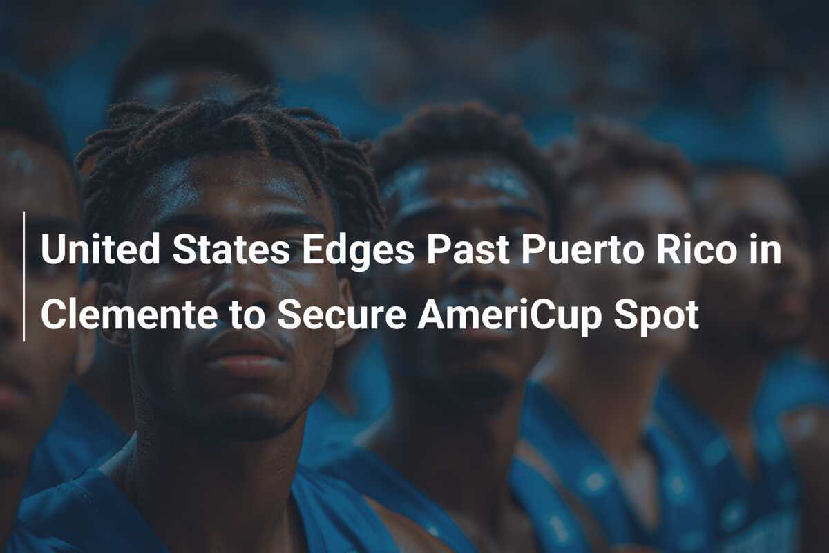United States Edges Past Puerto Rico in Clemente to Secure AmeriCup ...