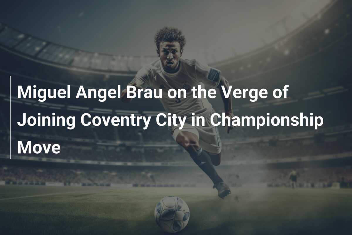 Miguel Ángel Brau a punto unirse al Coventry City en un movimiento para ...