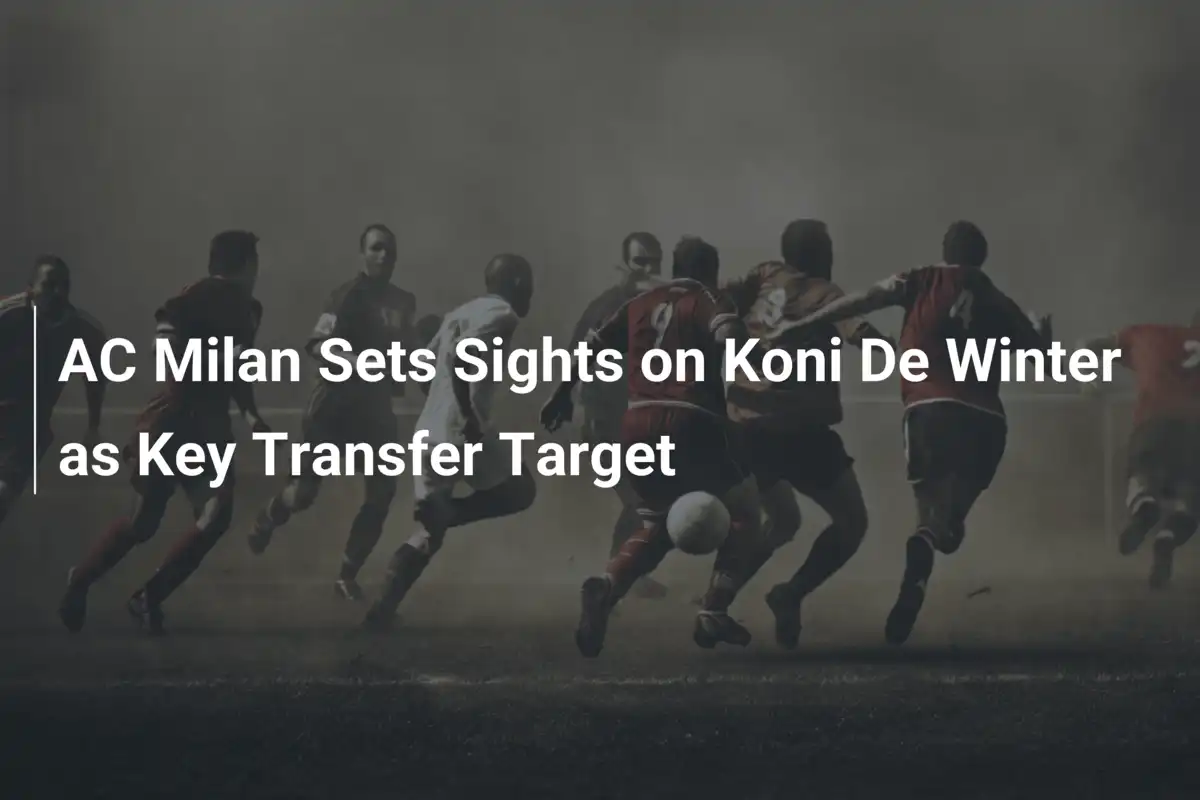 AC Milan visiert Koni De Winter als Top-Transferziel an - footboom1.com