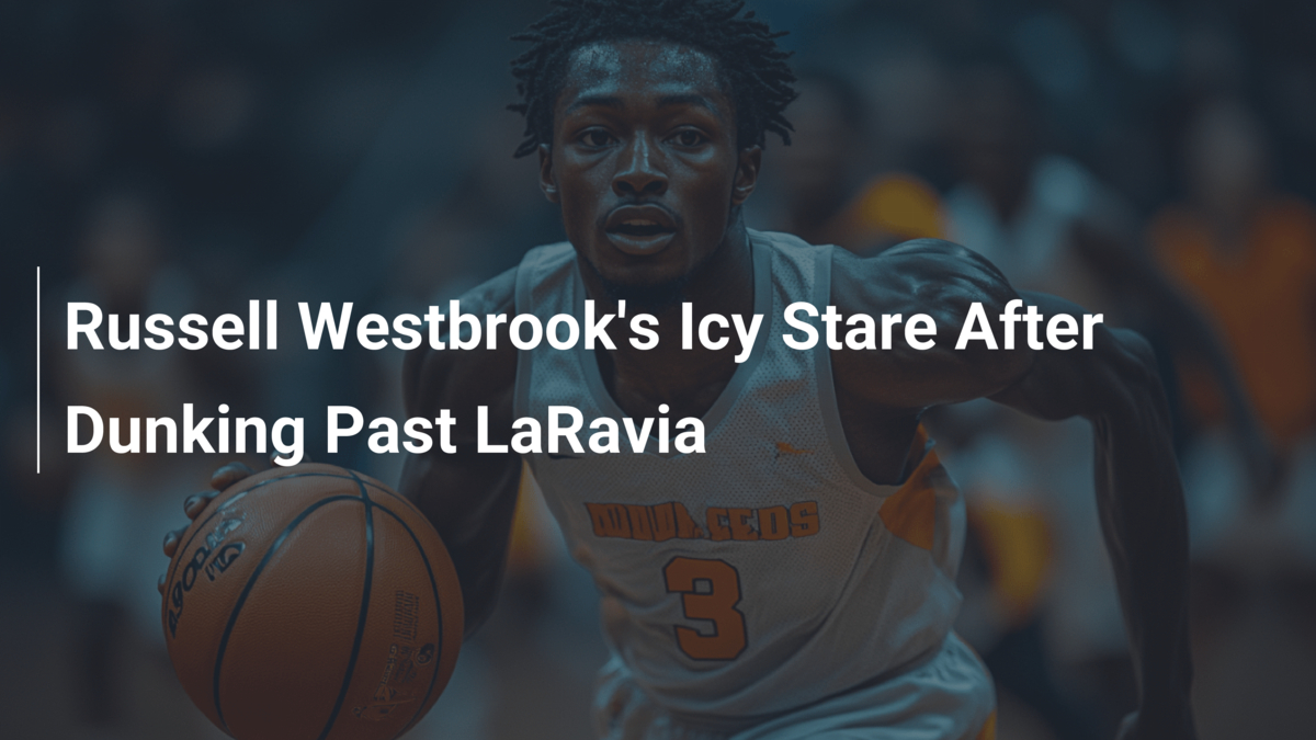 Russell Westbrooks eisiger Blick nach Dunk gegen LaRavia - footboom1.com