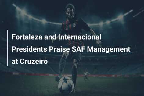Fortaleza and Internacional Presidents Praise SAF Management at ...