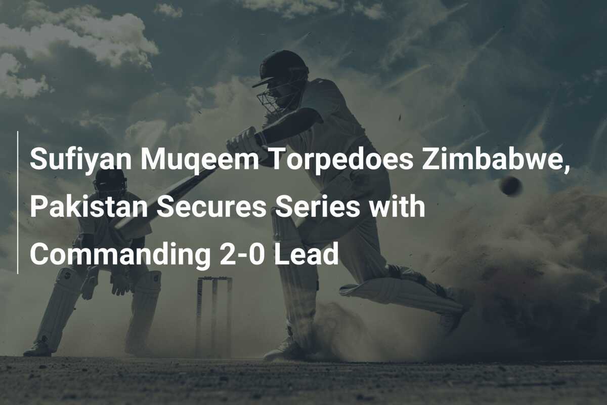 Sufiyan Muqeem Torpedoes Zimbabwe, Pakistan Secures Series with ...