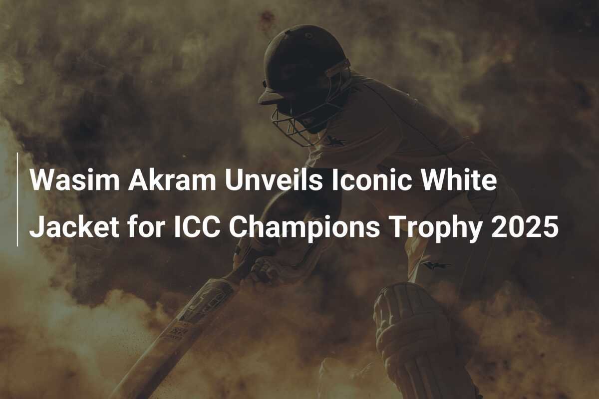 Wasim Akram Unveils Iconic White Jacket for ICC Champions Trophy 2025 ...