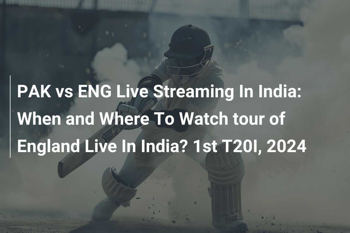 PAK vs ENG Live Streaming In India: When and Where To Watch tour of ...