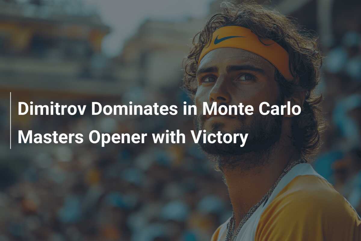Dimitrov Überzeugt Im Monte Carlo Masters Mit Starker Leistung ...