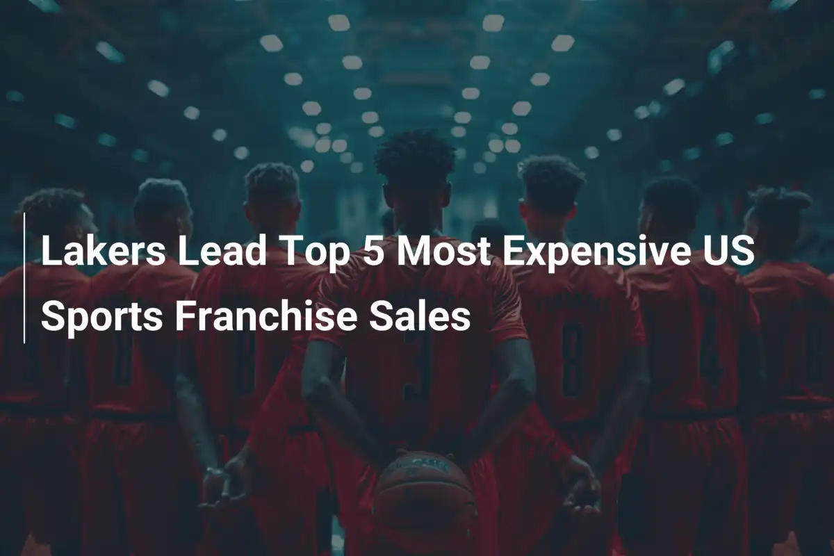 Lakers Lead Top 5 Most Expensive US Sports Franchise Sales - footboom1.com