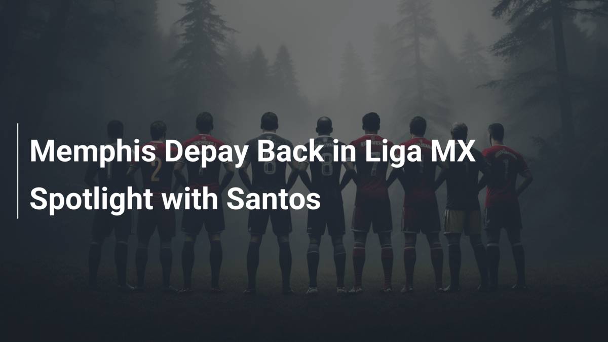 Memphis Depay Back in Liga MX Spotlight with Santos - footboom1.com
