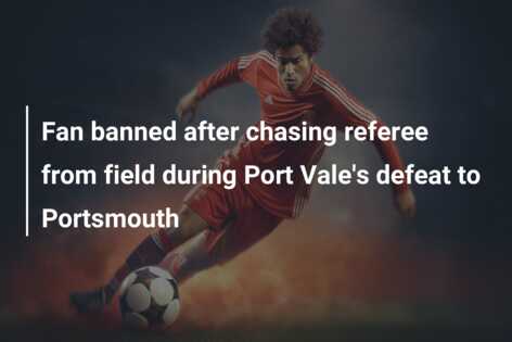 Fan banned after chasing referee from field during Port Vale's defeat ...
