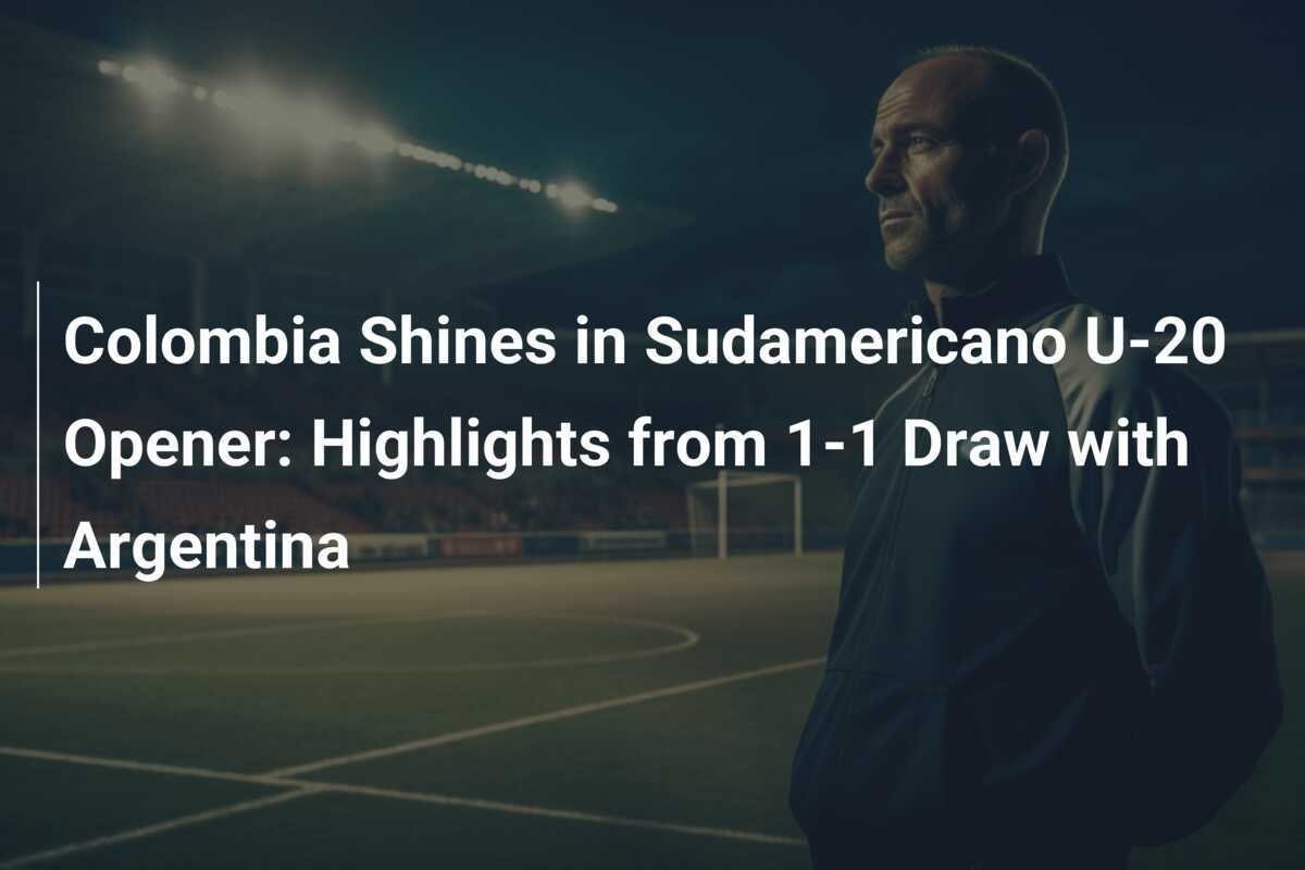 Colombia Shines in Sudamericano U-20 Opener: Highlights from 1-1 Draw ...