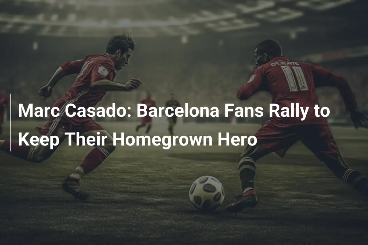 Marc Casado: Torcedores do Barcelona lutam para manter seu herói ...