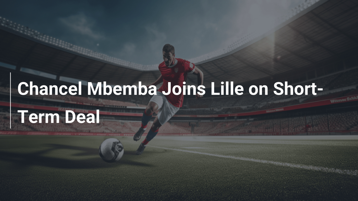 Chancel Mbemba Reforça o Lille com Contrato de Um Ano - footboom1.com
