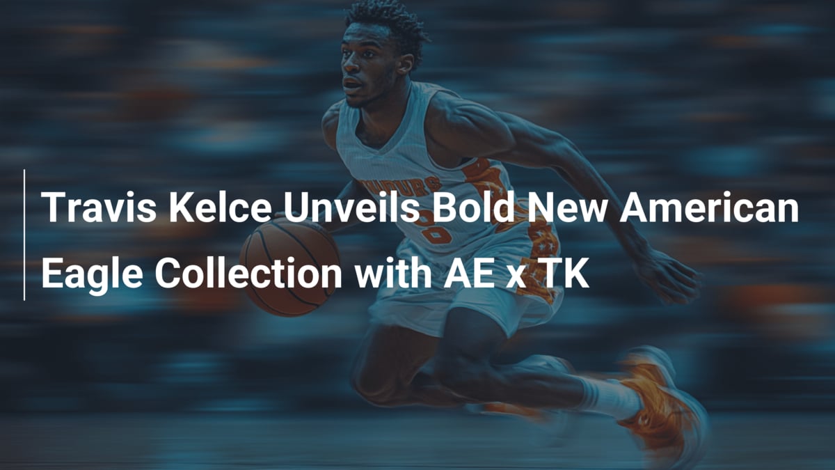 Travis Kelce Unveils Bold New American Eagle Collection with AE x TK ...