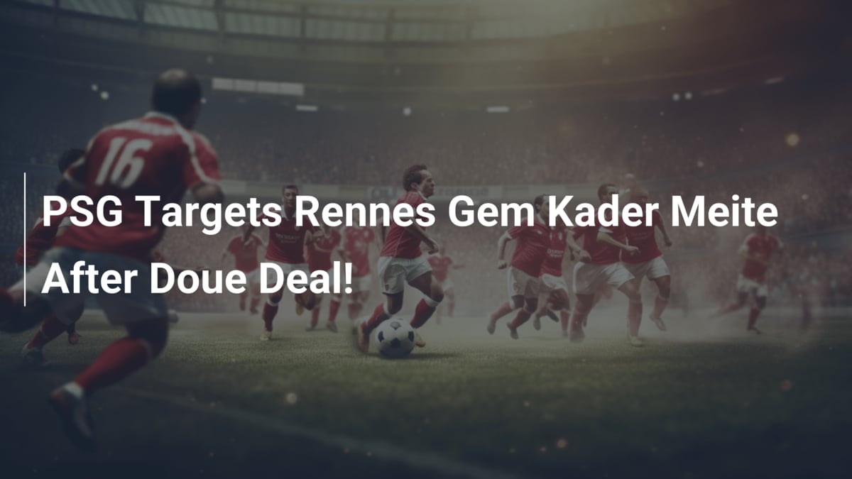 PSG punta al talento del Rennes: Kader Meite nel mirino - footboom1.com