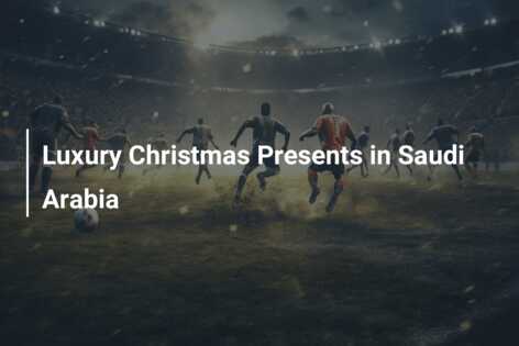 Luxury Christmas Presents in Saudi Arabia - azscore.com