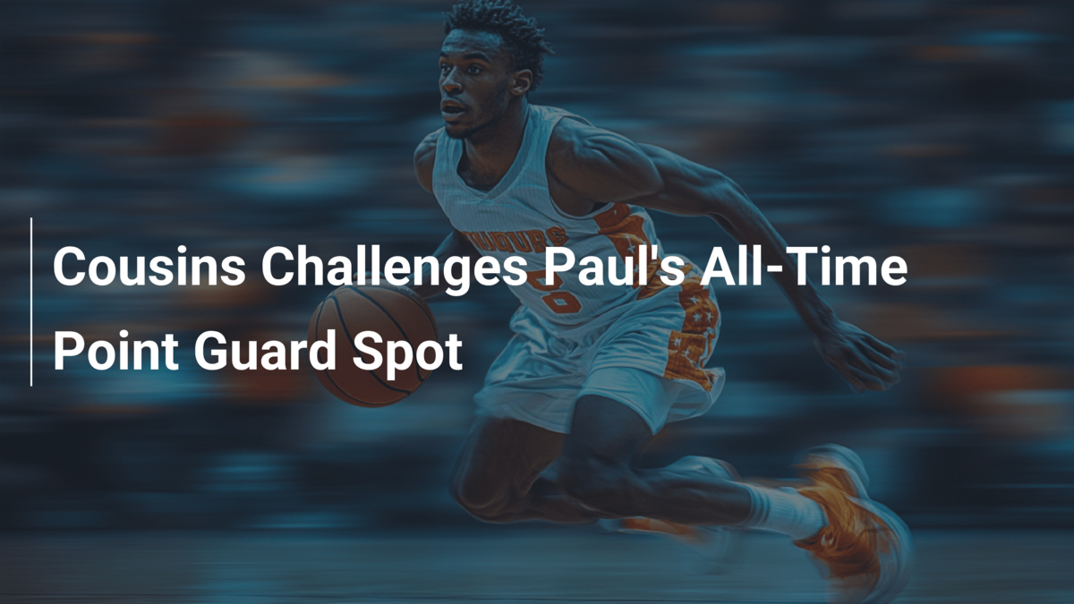 Cousins Challenges Paul's All-Time Point Guard Spot - footboom1.com