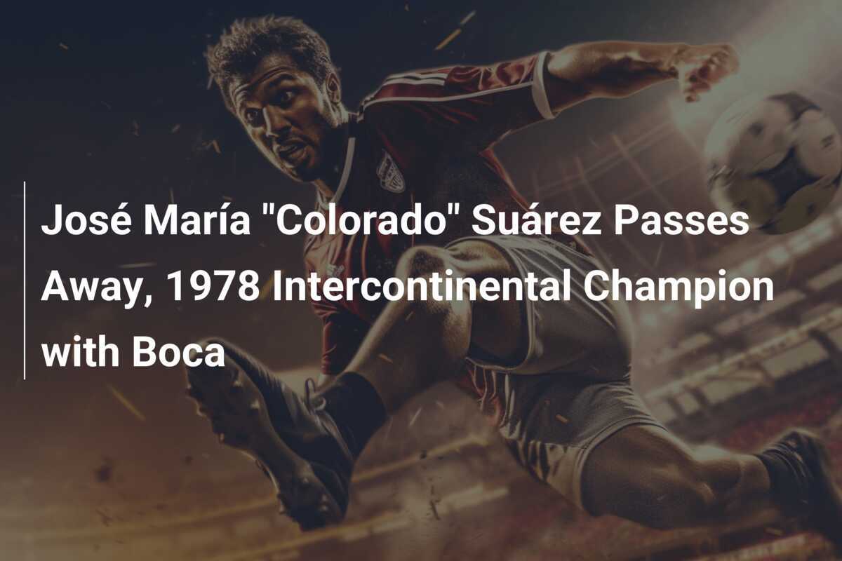 Addio a José María "Colorado" Suárez, Campione Intercontinentale 1978 ...