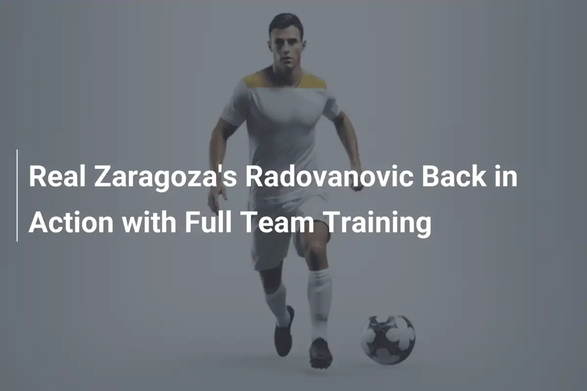 Real Zaragoza's Radovanovic Back in Action with Full Team Training ...