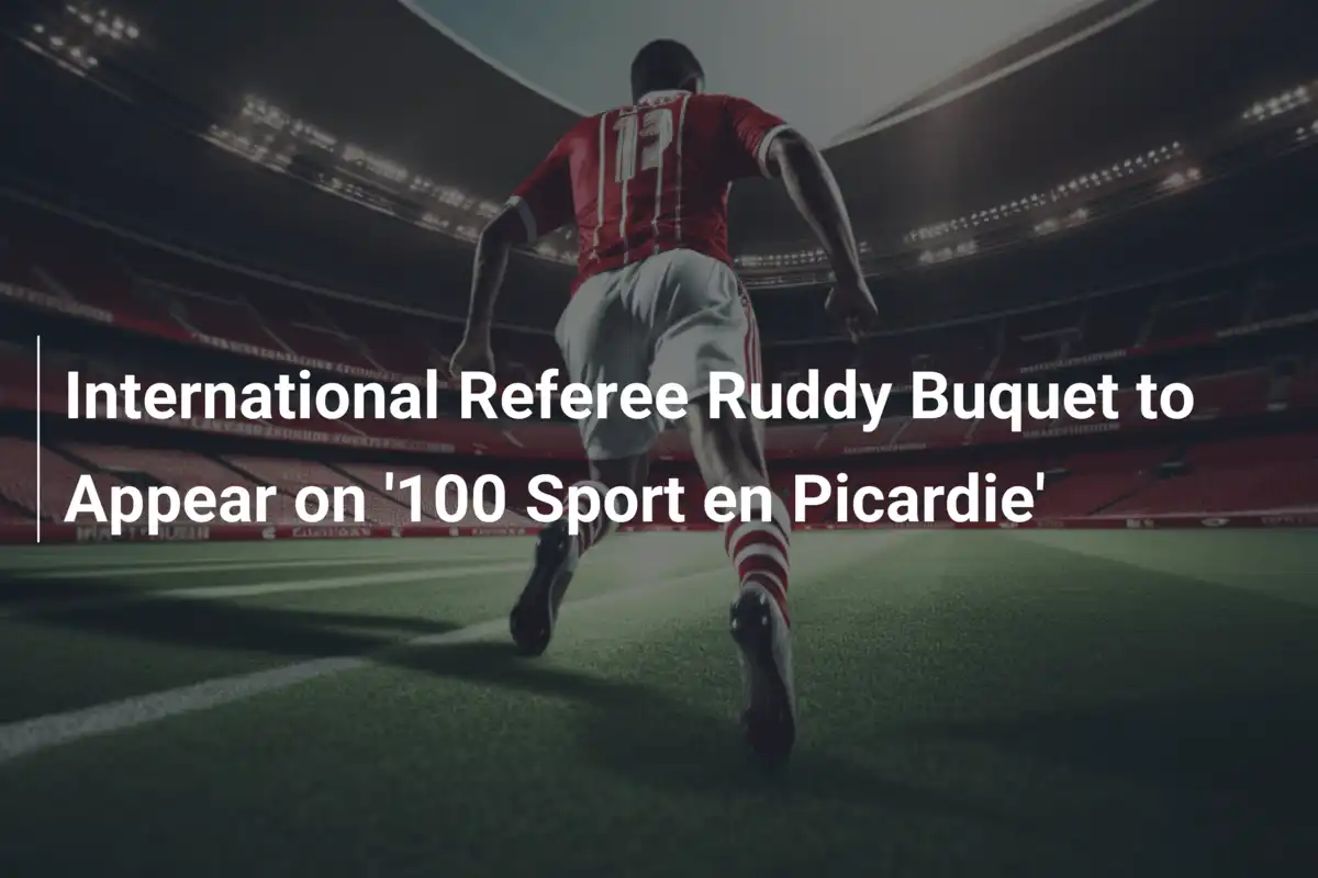 International Referee Ruddy Buquet to Appear on '100 Sport en Picardie ...
