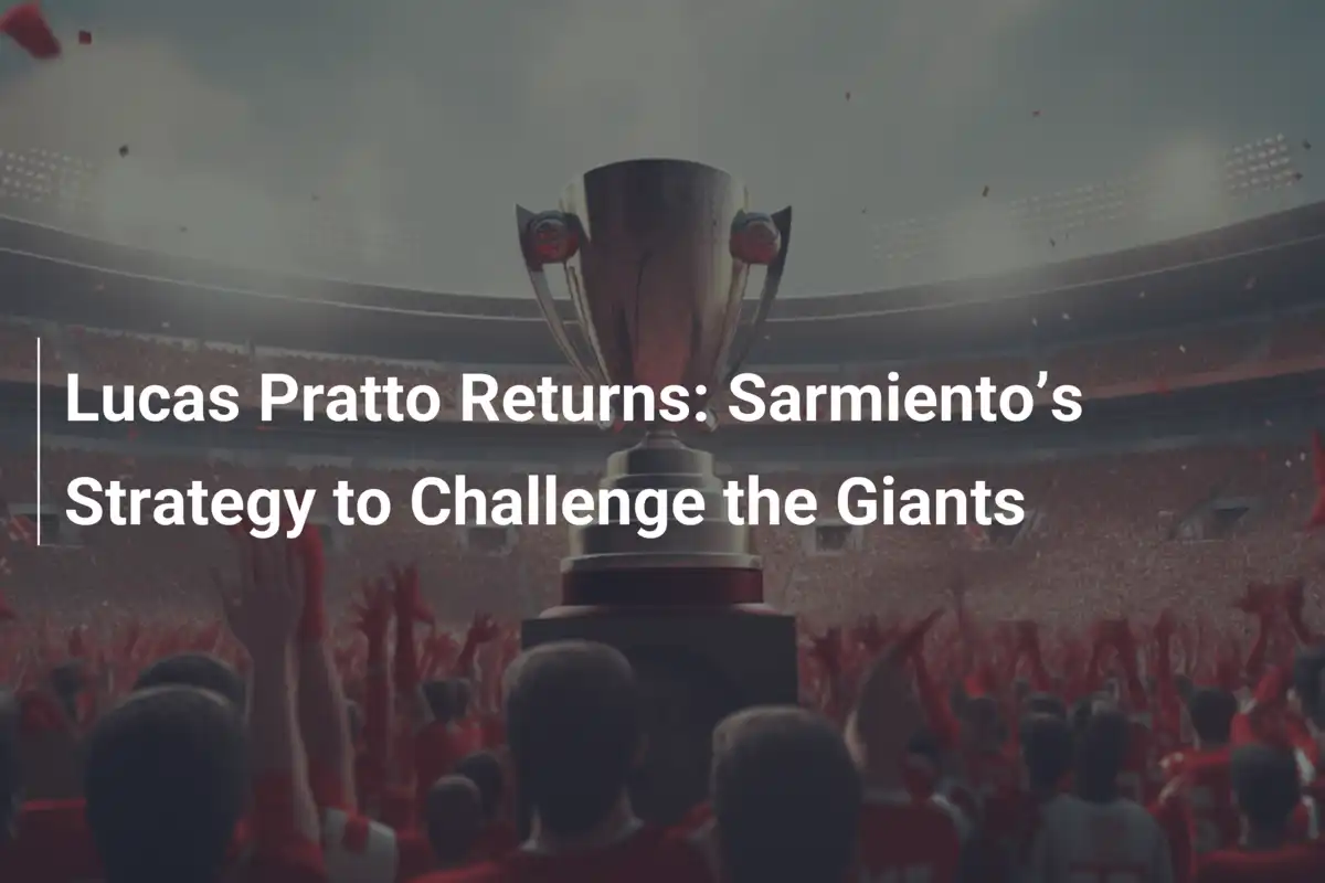 Lucas Pratto Returns: Sarmiento’s Strategy to Challenge the Giants ...