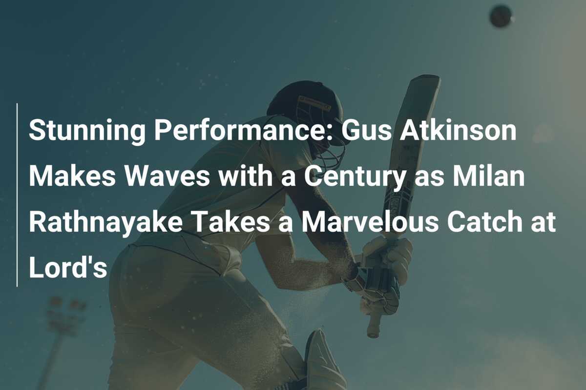 Stunning Performance: Gus Atkinson Makes Waves with a Century as Milan ...