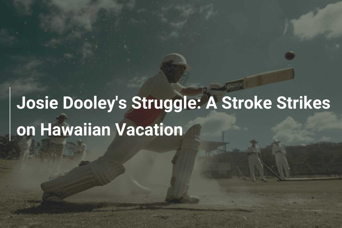 Josie Dooleys Struggle A Stroke Strikes On Hawaiian Vacation