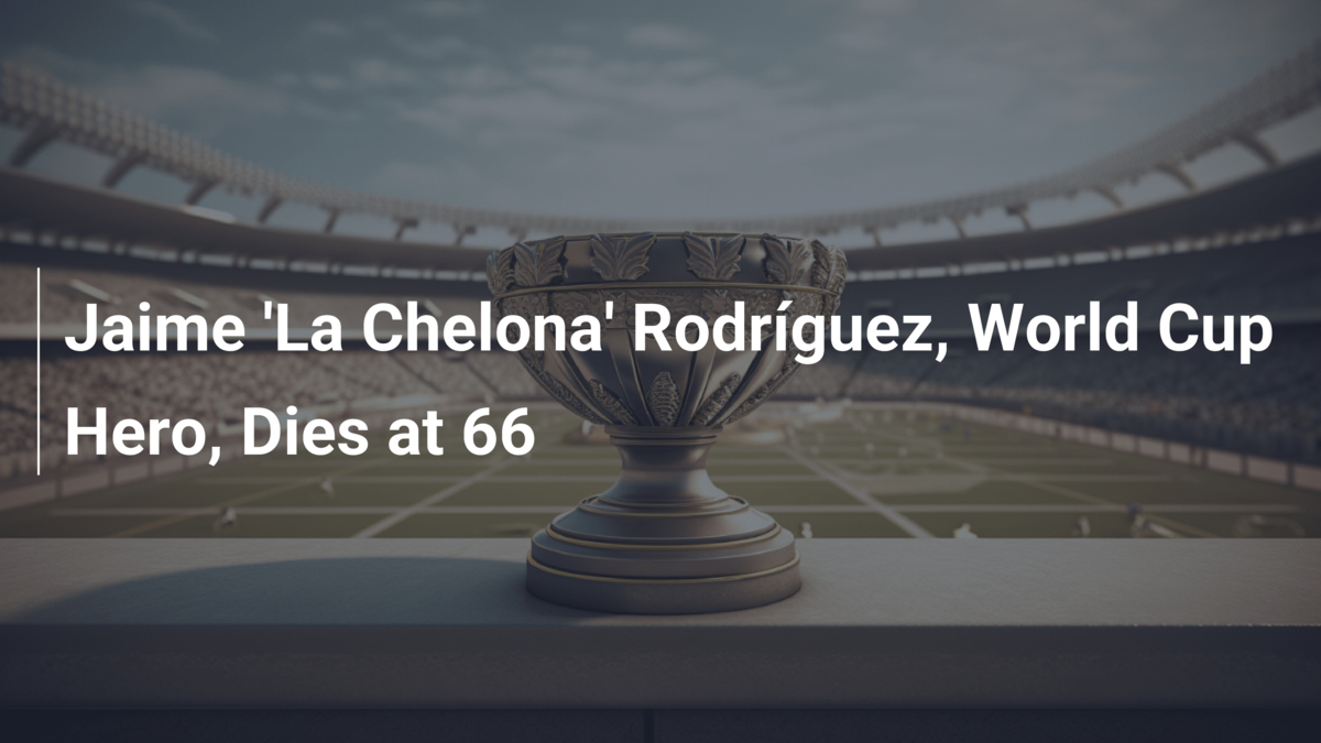 Jaime 'La Chelona' Rodríguez, Weltcup-Held, stirbt mit 66 - footboom1.com