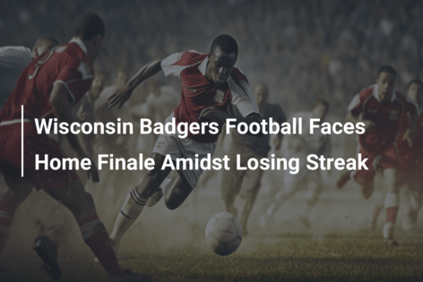 Wisconsin Badgers Football Faces Home Finale Amidst Losing Streak ...