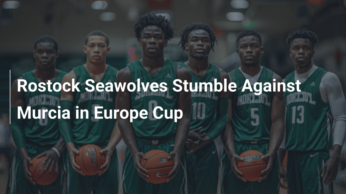 Rostock Seawolves Stumble Against Murcia in Europe Cup - footboom1.com