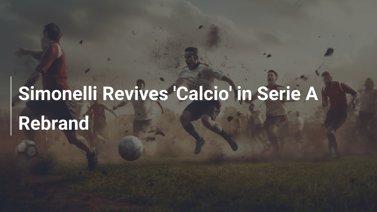 Simonelli Revives 'Calcio' in Serie A Rebrand - footboom1.com