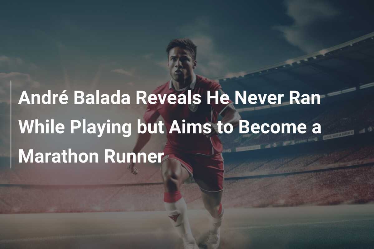 André Balada Reveals He Never Ran While Playing but Aims to Become a ...