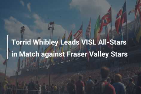 Torrid Whibley Leads VISL All-Stars in Match against Fraser Valley ...
