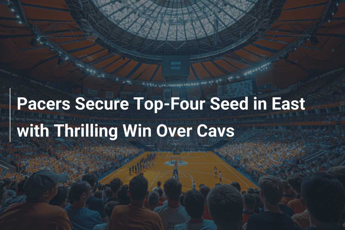 Pacers Secure Top-Four Seed in East with Thrilling Win Over Cavs ...