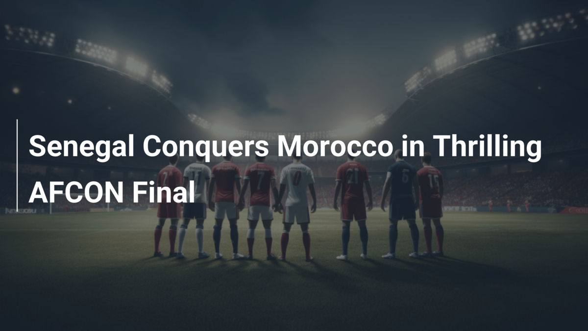 Senegal Conquista Marrocos em Final Eletrizante da CAN - footboom1.com
