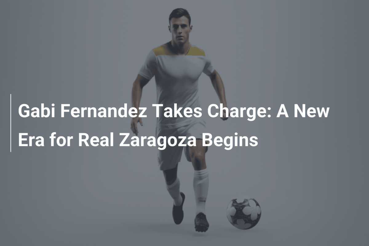 Gabi Fernandez Asume el Mando: Nueva Era para Real Zaragoza - footboom1.com