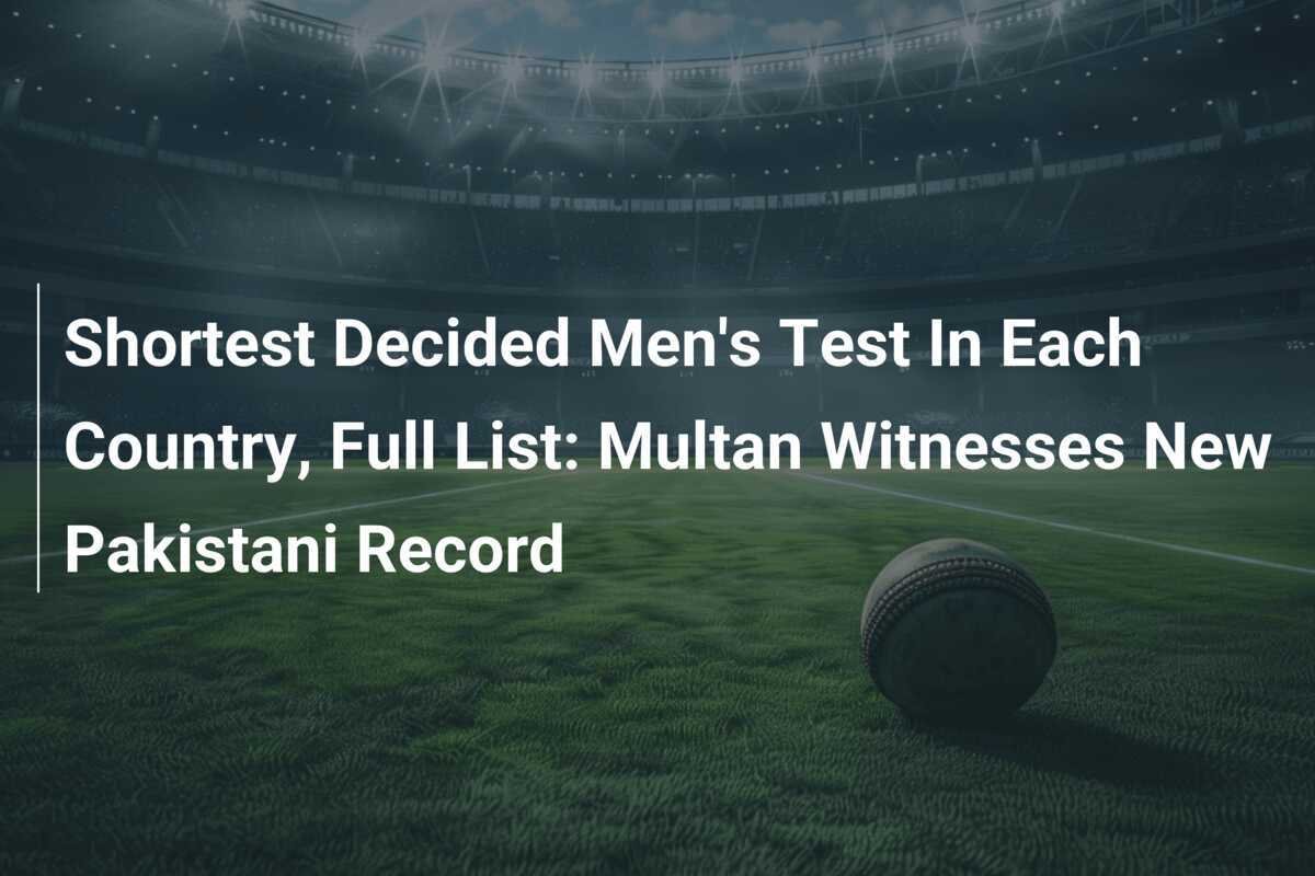 Shortest Decided Men's Test In Each Country, Full List: Multan ...