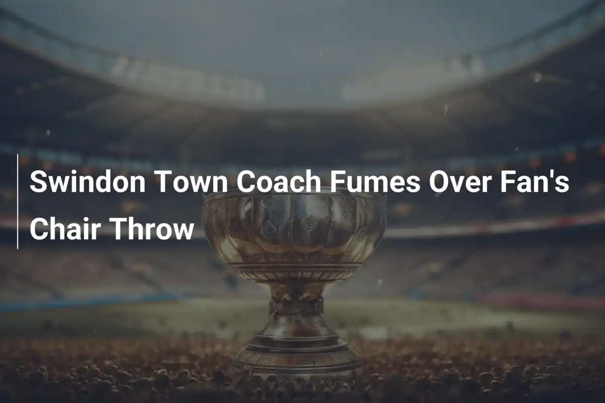 Swindon Town Coach Fumes Over Fan's Chair Throw - footboom1.com