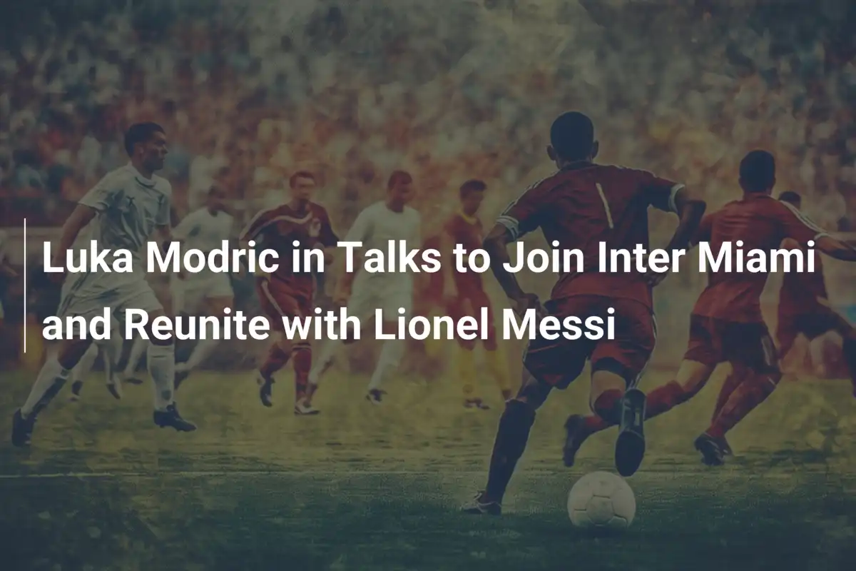 Luka Modric verso l’Inter Miami: il sogno di ricongiungersi con Lionel ...