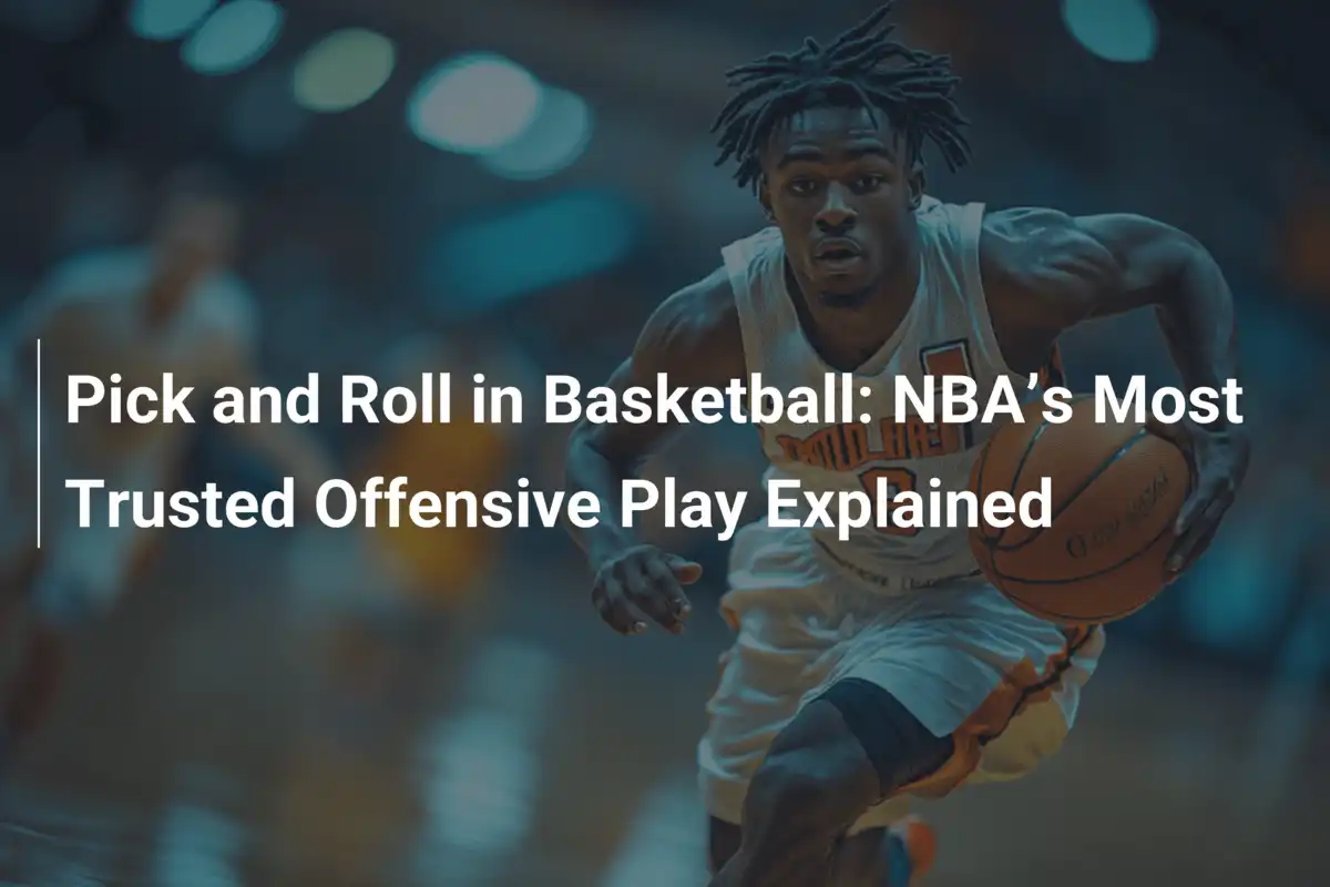 Pick and Roll in Basketball: NBA’s Most Trusted Offensive Play ...