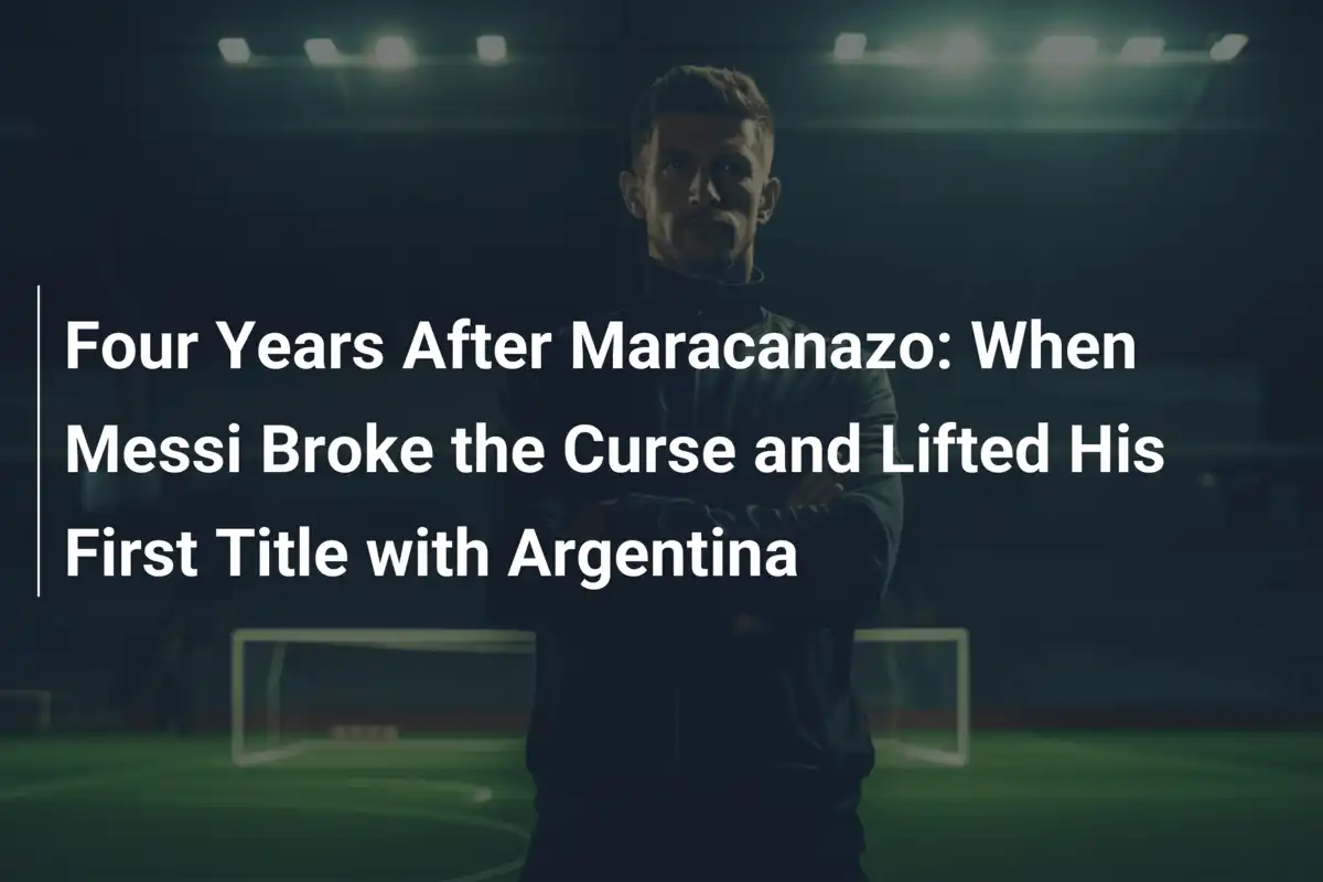 Four Years After Maracanazo: When Messi Broke the Curse and Lifted His ...