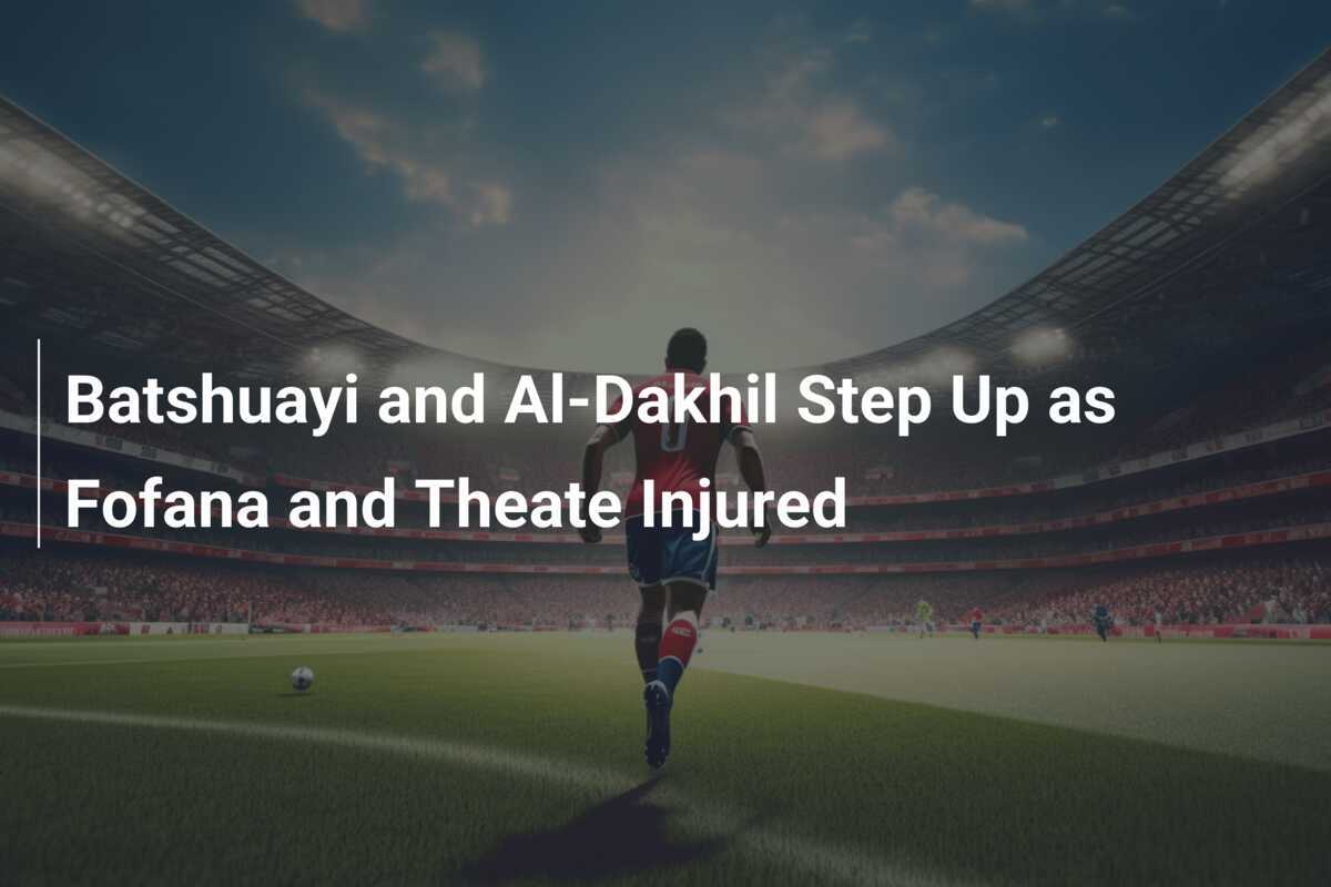 Batshuayi et Al-Dakhil en renfort face aux blesses Fofana et Theate ...