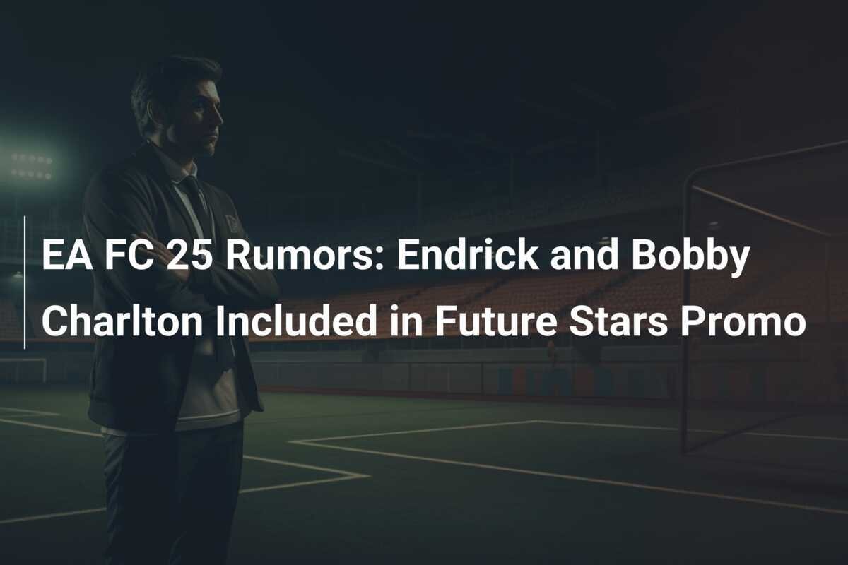 EA FC 25 루머: 엔드릭과 바비 찰턴, 퓨처 스타 프로모션 포함 - footboom1.com