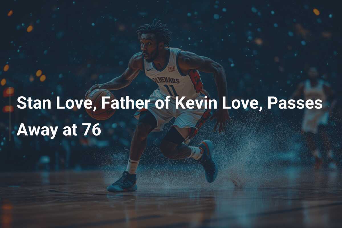 Stan Love, padre de Kevin Love, fallece a los 76 años - footboom1.com