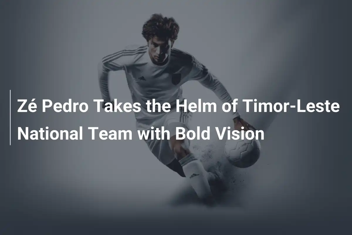 Zé Pedro Takes the Helm of Timor-Leste National Team with Bold Vision ...