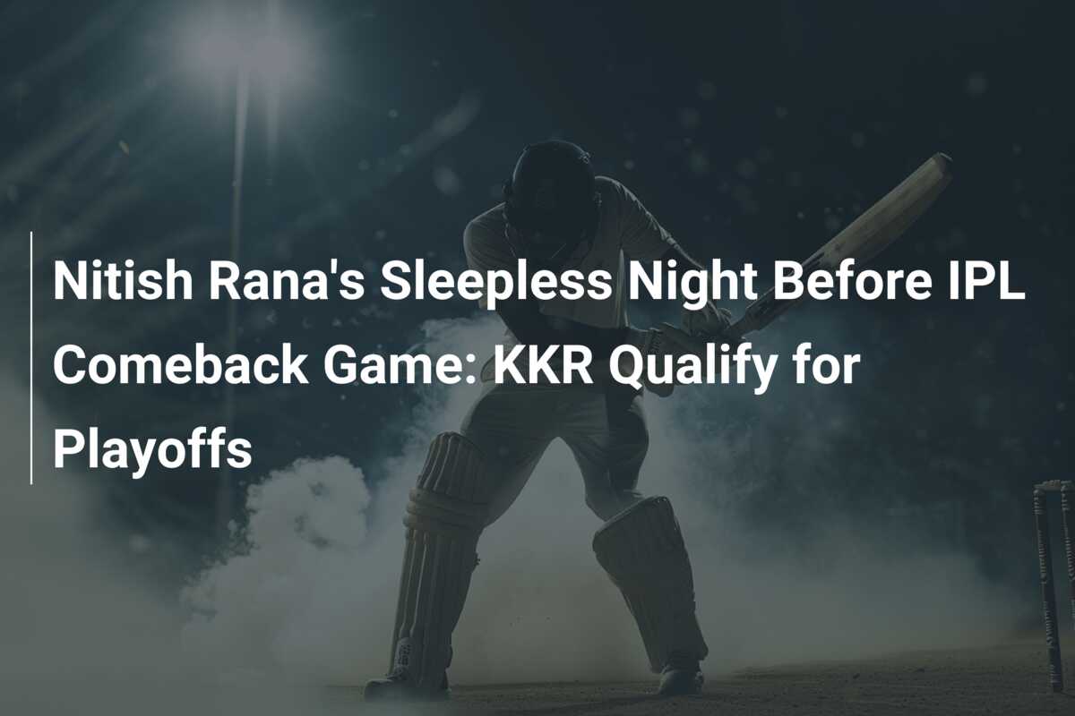 Nitish Rana’s Sleepless Night Before IPL Comeback Game: KKR Qualify for Playoffs - 777score.com