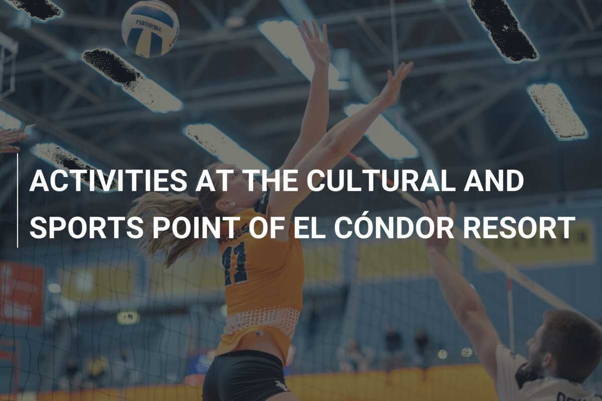 ACTIVITIES AT THE CULTURAL AND SPORTS POINT OF EL CÓNDOR RESORT ...